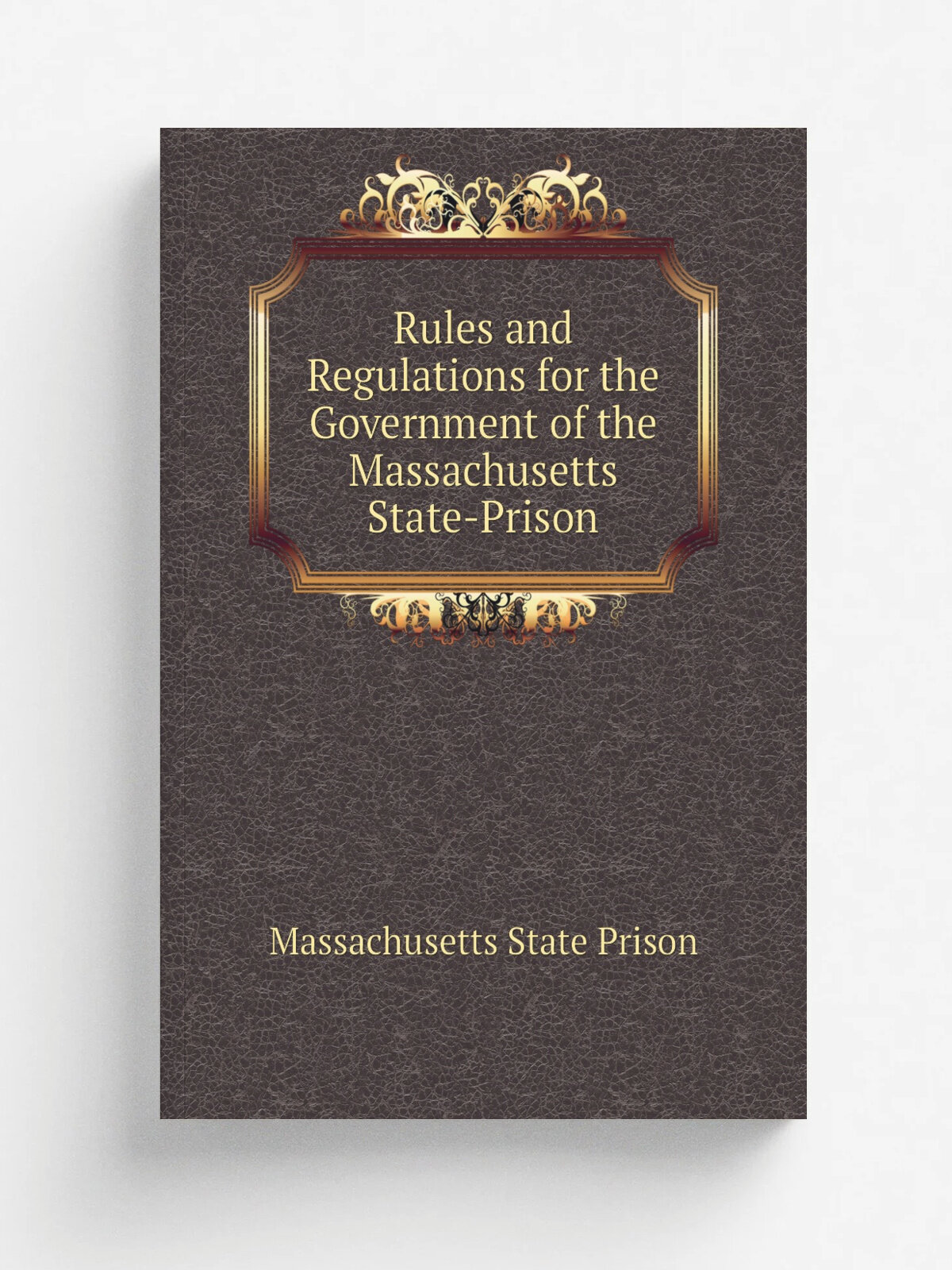 Rules and Regulations for the Government of the Massachusetts State-Prison | Massachusetts State Prison | 1811 | Printed by J. Belcher | Репринт