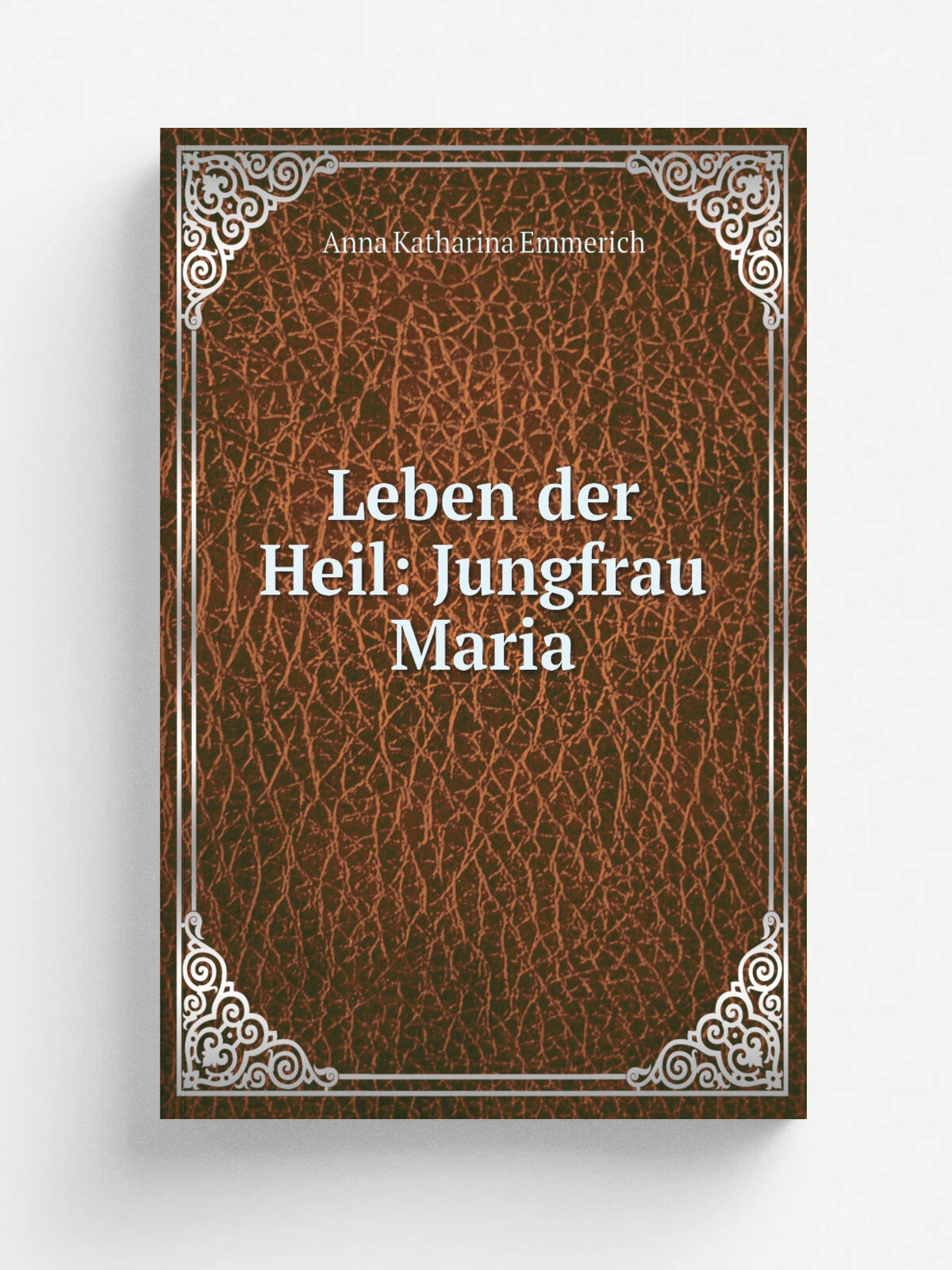 Leben der Heil: Jungfrau Maria | Anna Katharina Emmerich | 1852 | Literarisch-artistische Anstalt | Репринт