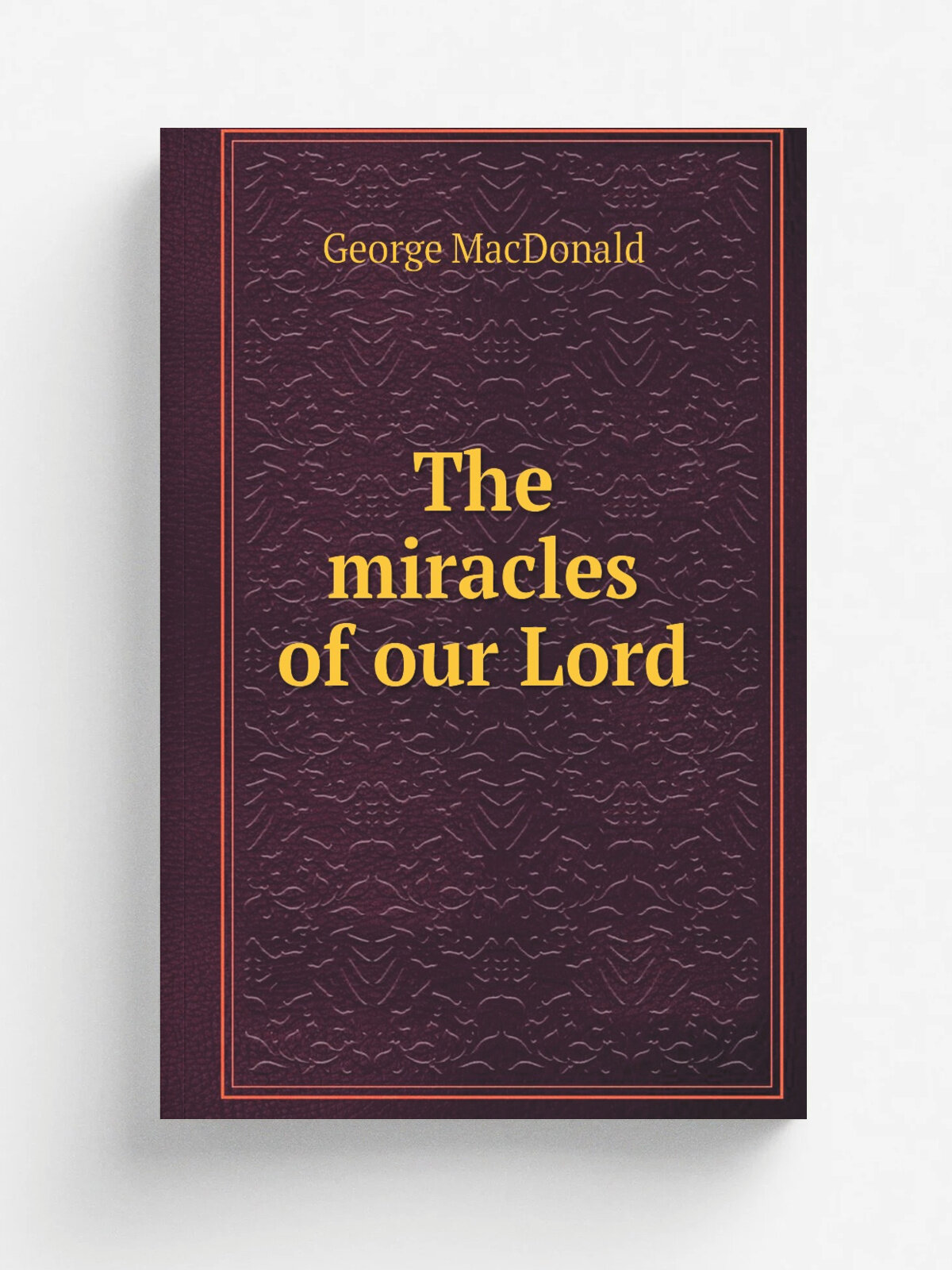 The miracles of our Lord | MacDonald George | Репринт
