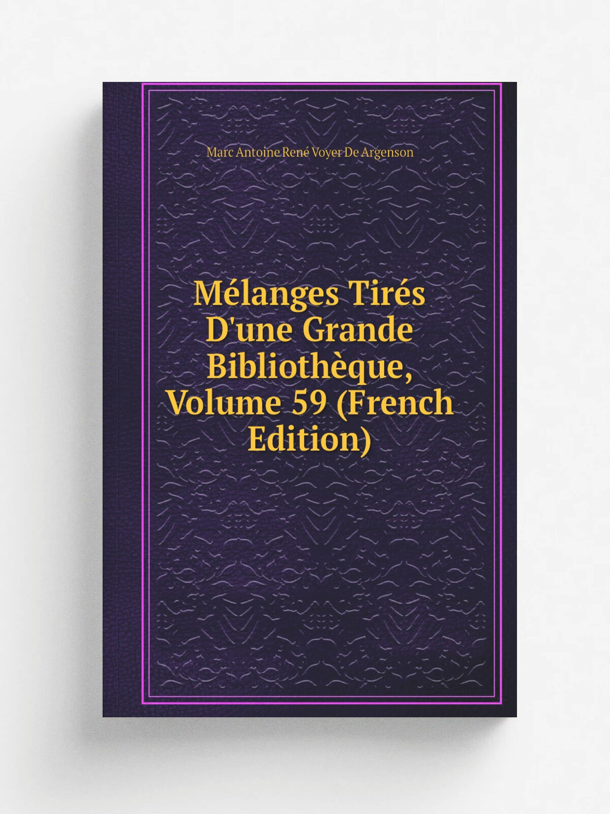 M.langes Tir.s D'une Grande Biblioth.que, Volume 59 (French Edition) | Marc Antoine Ren. Voyer De Argenson | Репринт