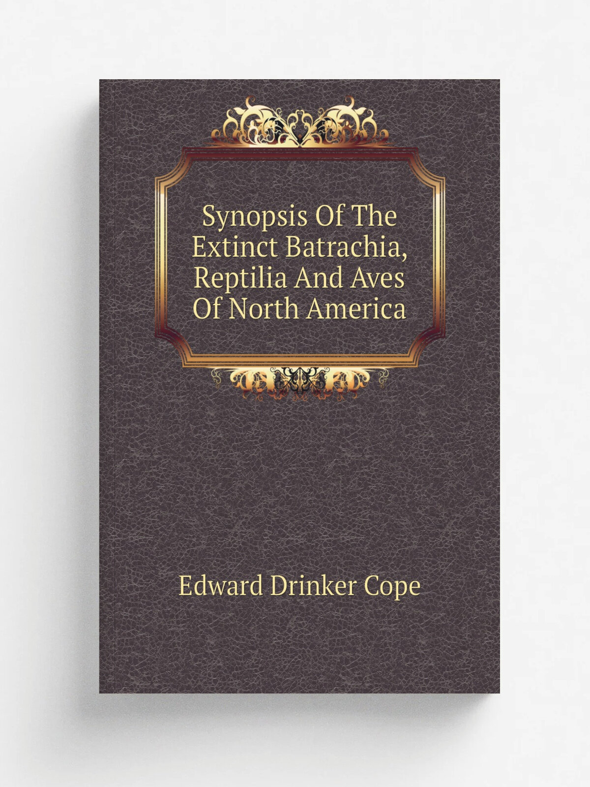 Synopsis Of The Extinct Batrachia, Reptilia And Aves Of North America | Edward Drinker Cope | Репринт