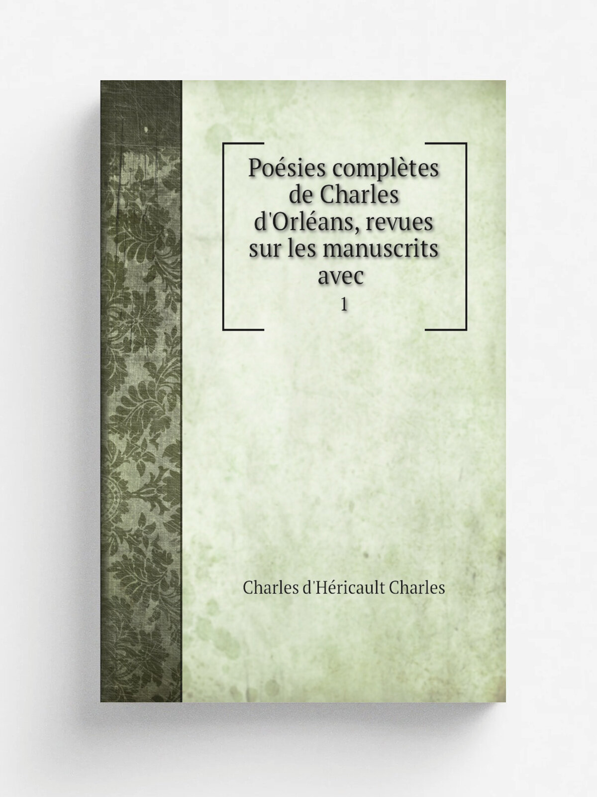 Po.sies compl.tes de Charles d'Orl. ans, revues sur les manuscrits avec . 1 | Charles d'H. ricault Charles | 1874 | A. Lemerre | Репринт