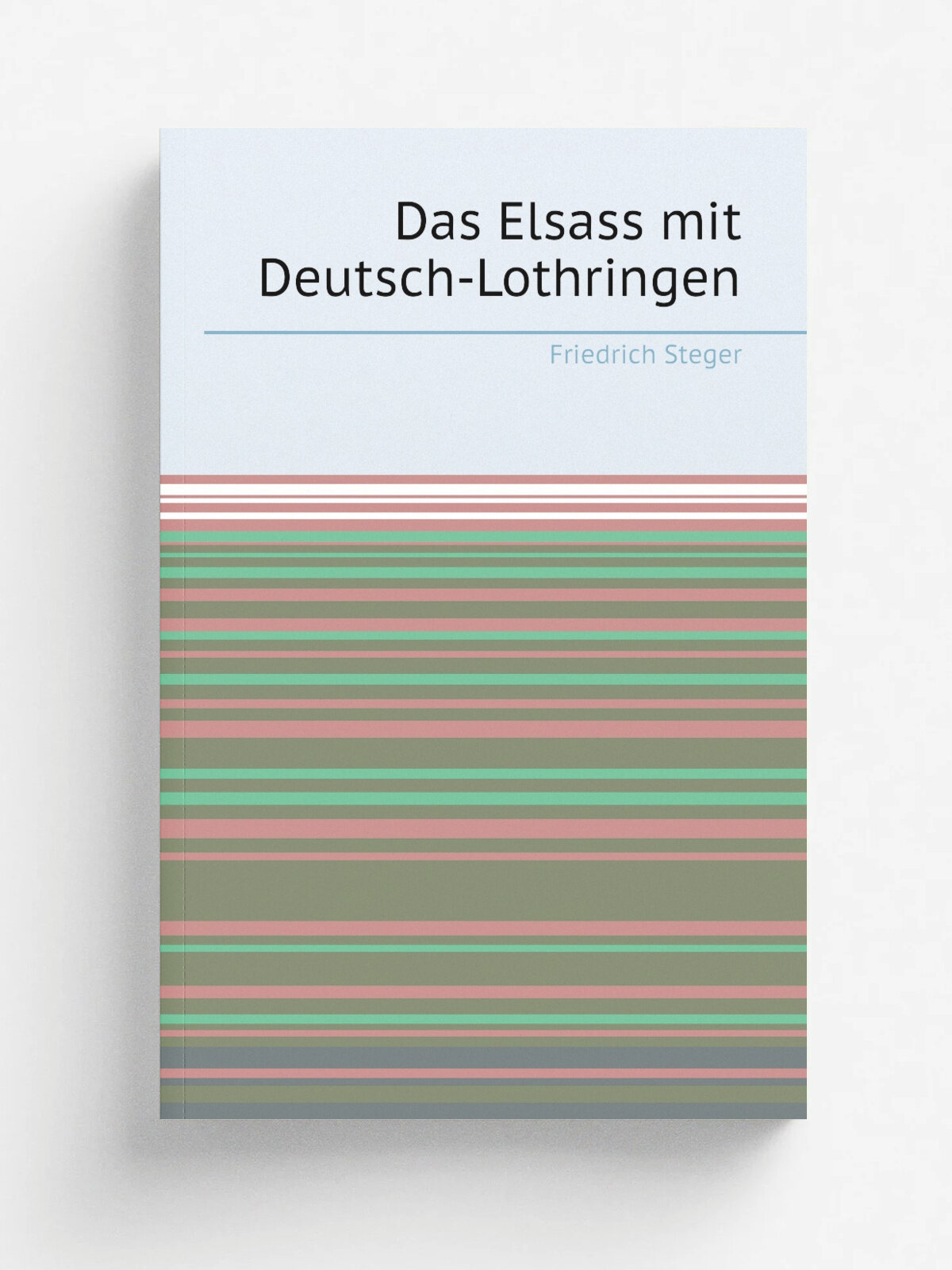 Das Elsass mit Deutsch-Lothringen | Friedrich Steger | 1871 | Leipzig : Quandt & H.ndel | Репринт