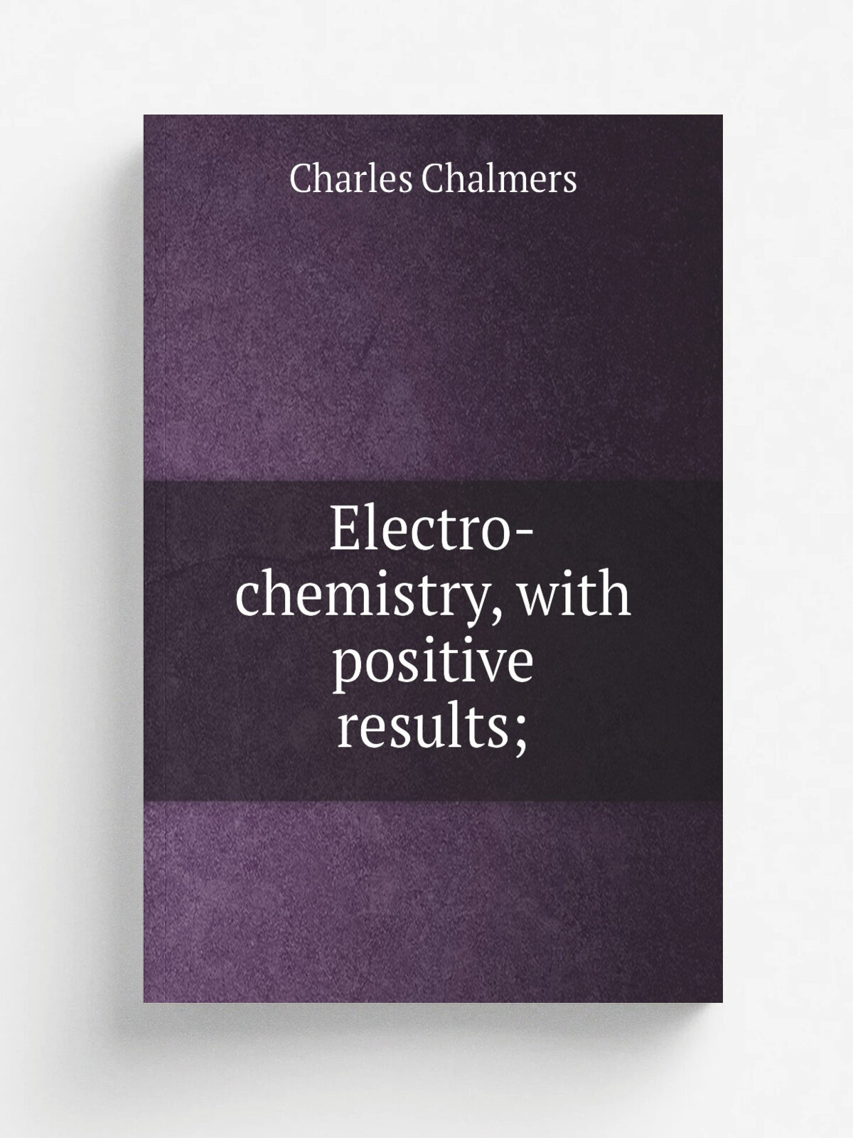 Electro-chemistry, with positive results;