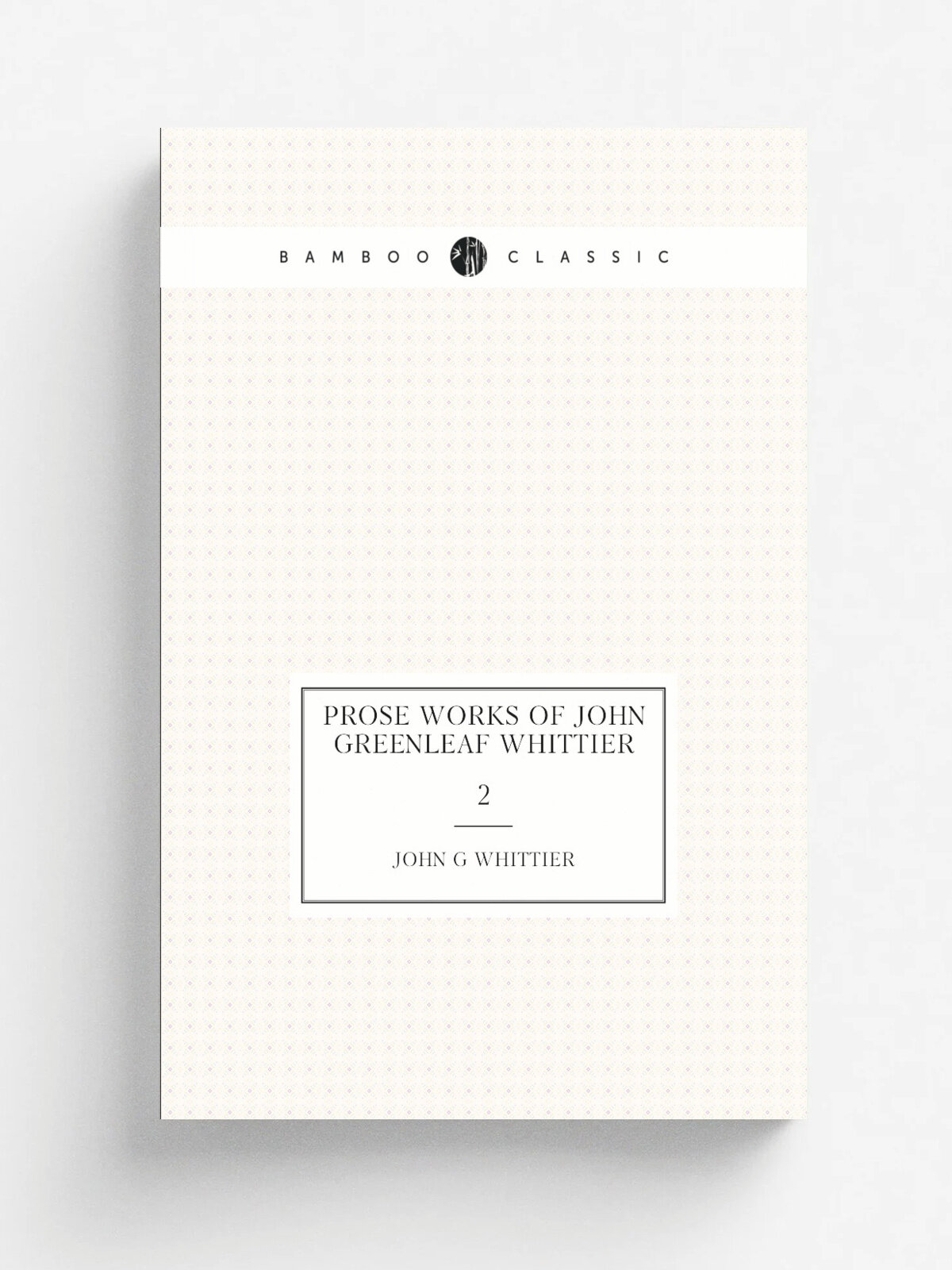 Prose works of John Greenleaf Whittier. 2 | Whittier John Greenleaf | 1866 | Boston : Ticknor and Fields | Репринт