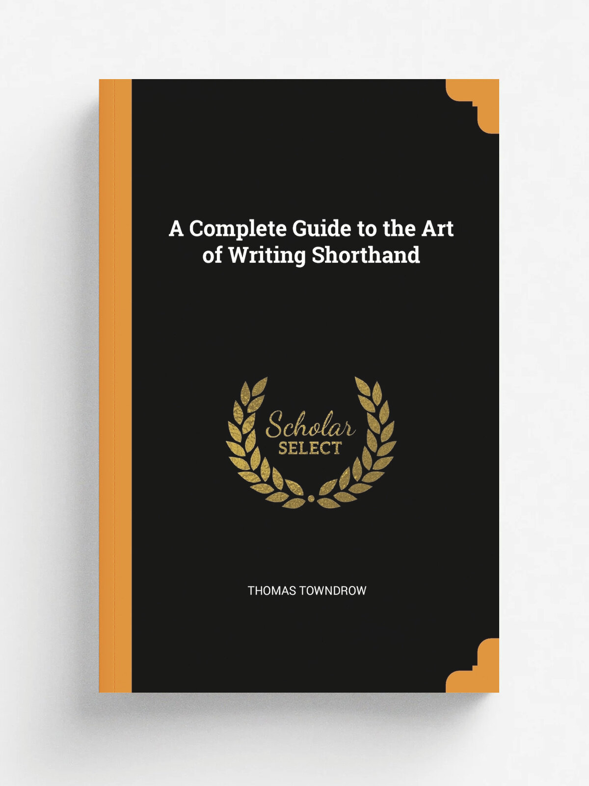 A Complete Guide to the Art of Writing Shorthand