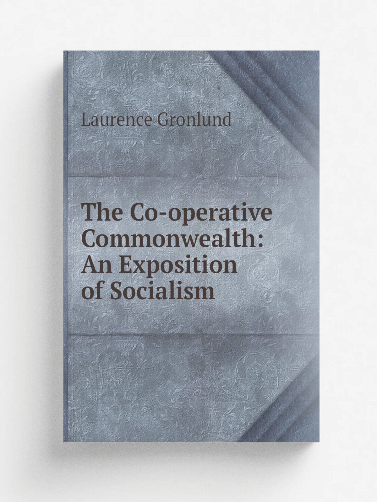 The Co-operative Commonwealth: An Exposition of Socialism | Laurence Gronlund | 1900 | Lee and Shepard Publishers | Репринт