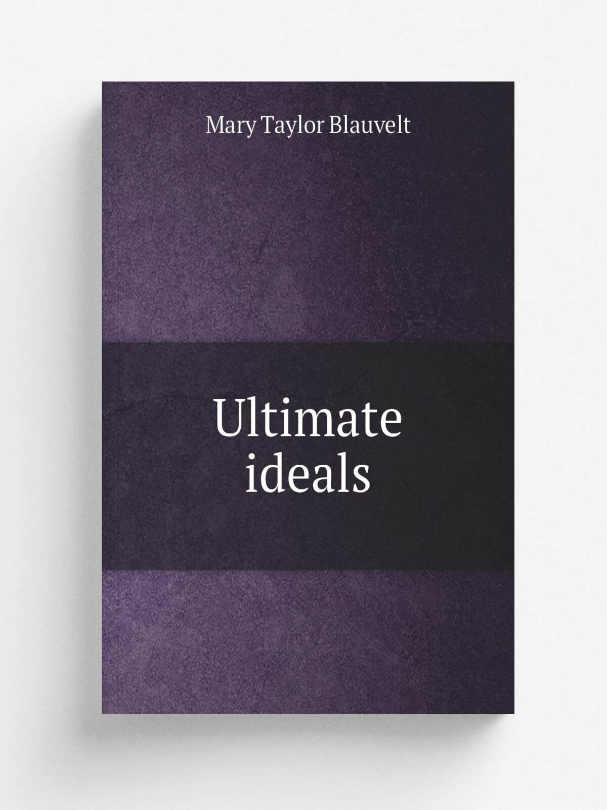 Ultimate ideals | Mary Taylor Blauvelt | Репринт