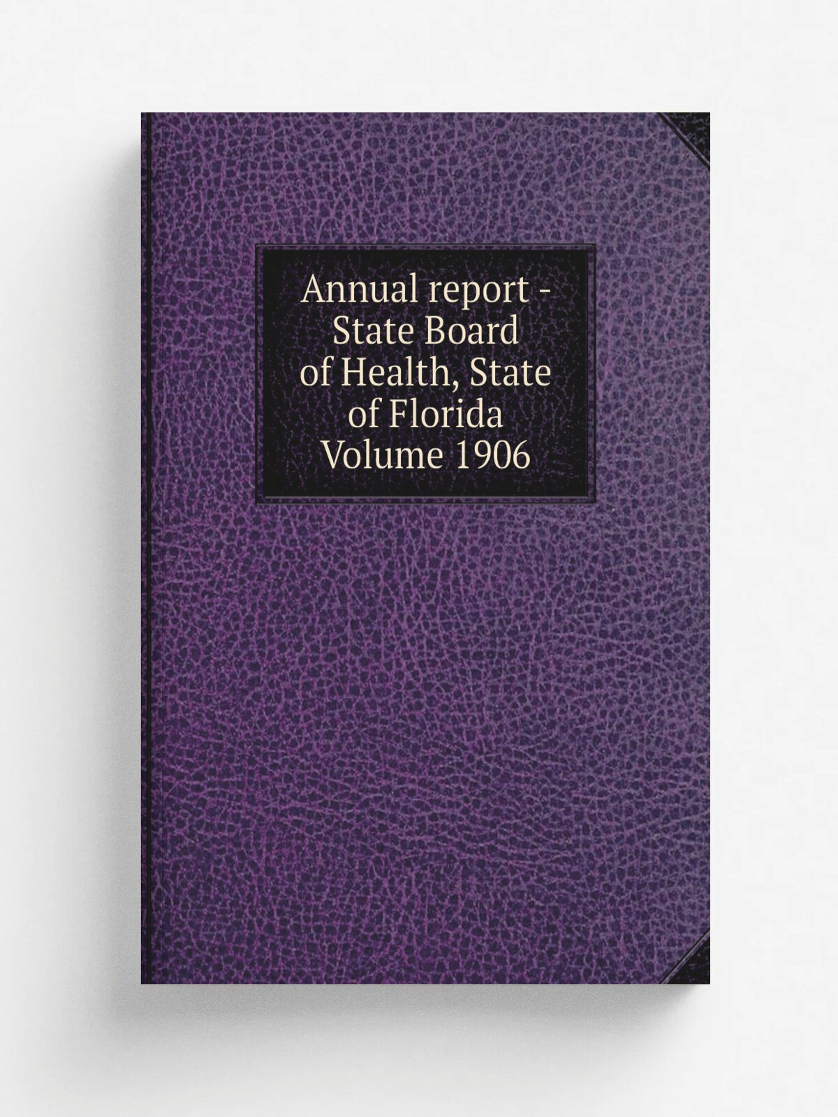 Annual report - State Board of Health, State of Florida Volume 1906