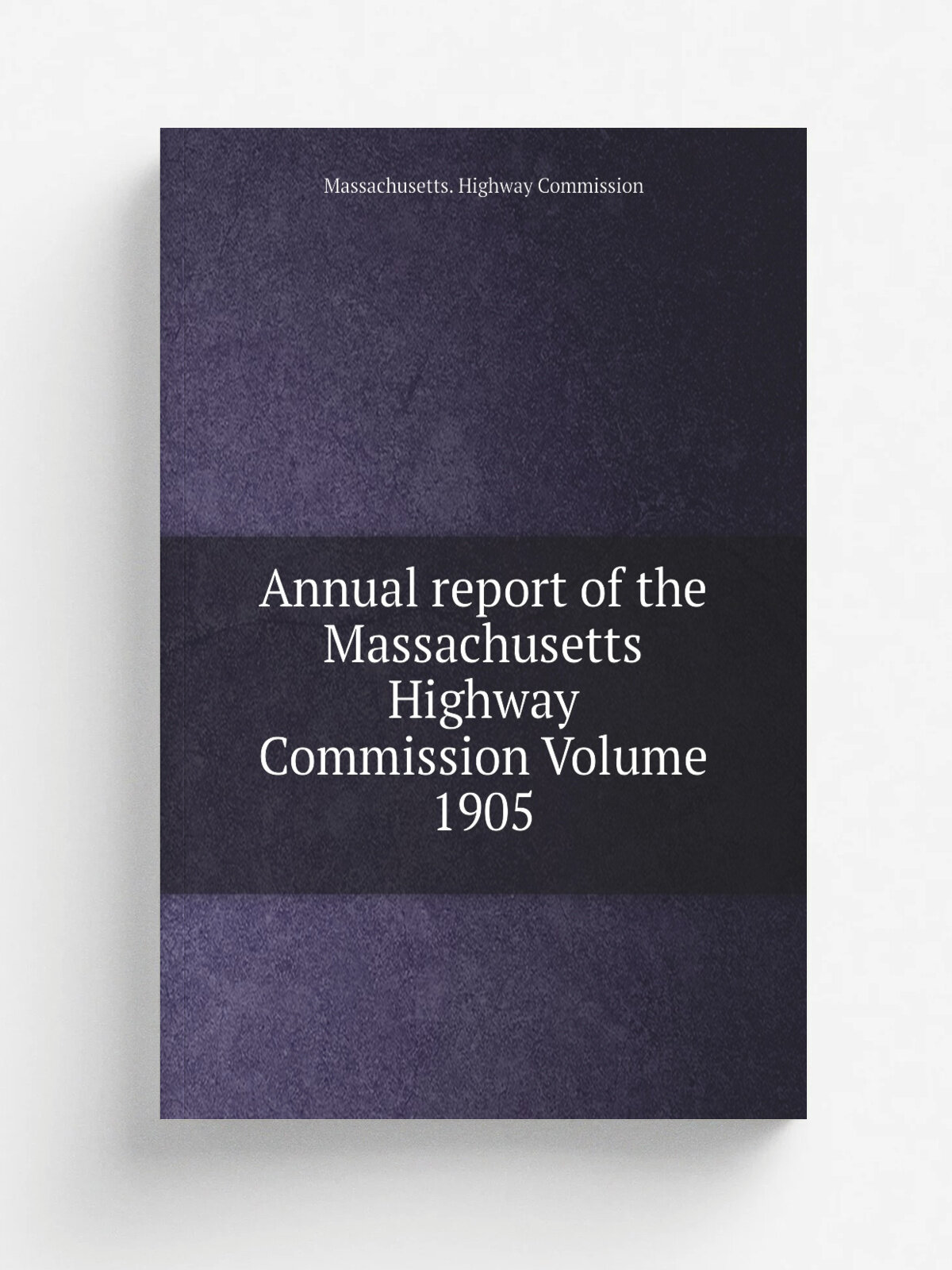 Annual report of the Massachusetts Highway Commission Volume 1905