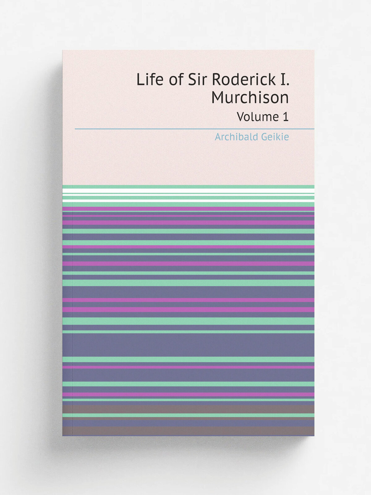 Life of Sir Roderick I. Murchison. Volume 1