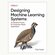 Designing Machine Learning Systems: An Iterative Process for Production-Ready Ap...