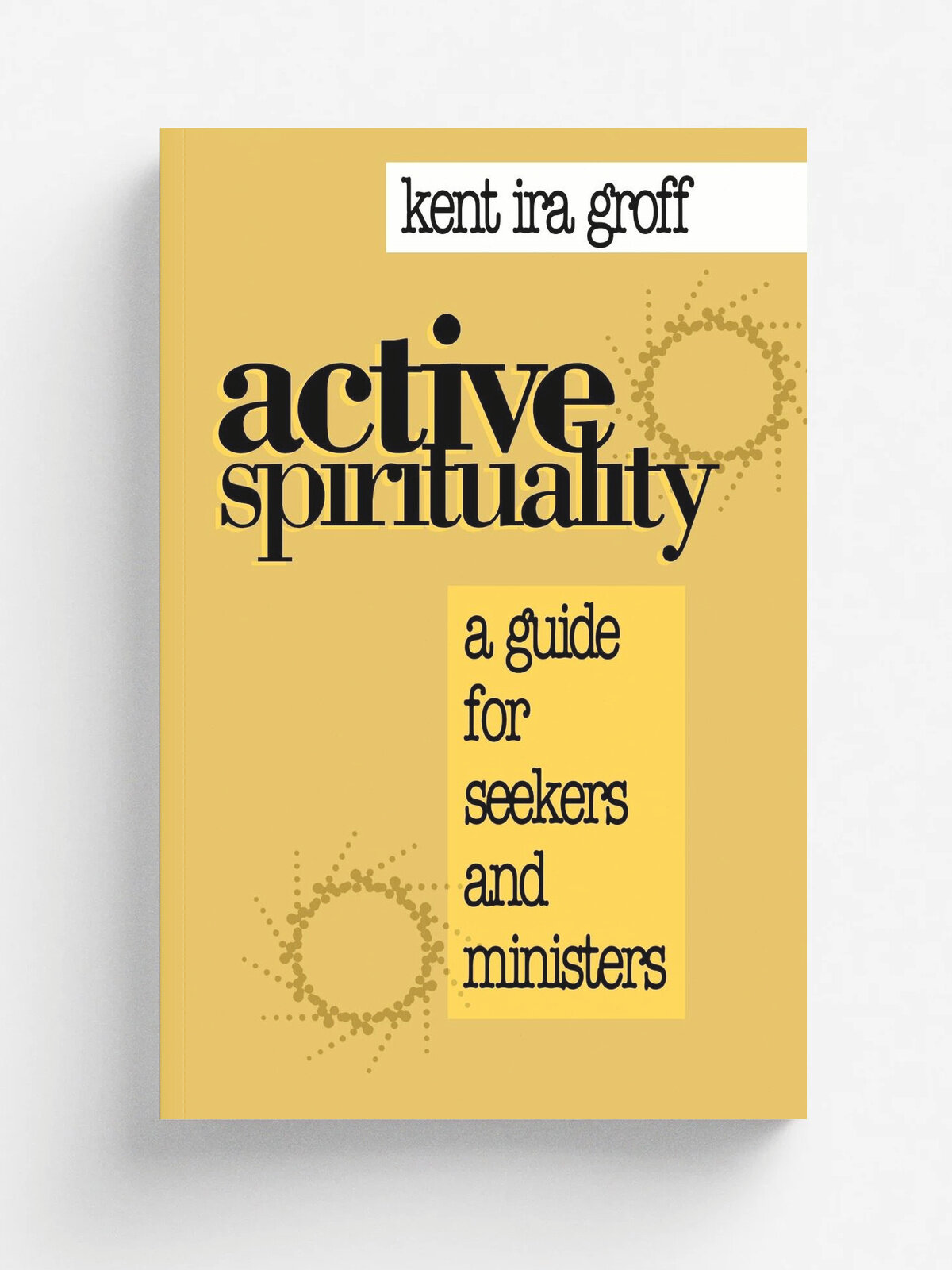Active Spirituality. A Guide for Seekers and Ministers