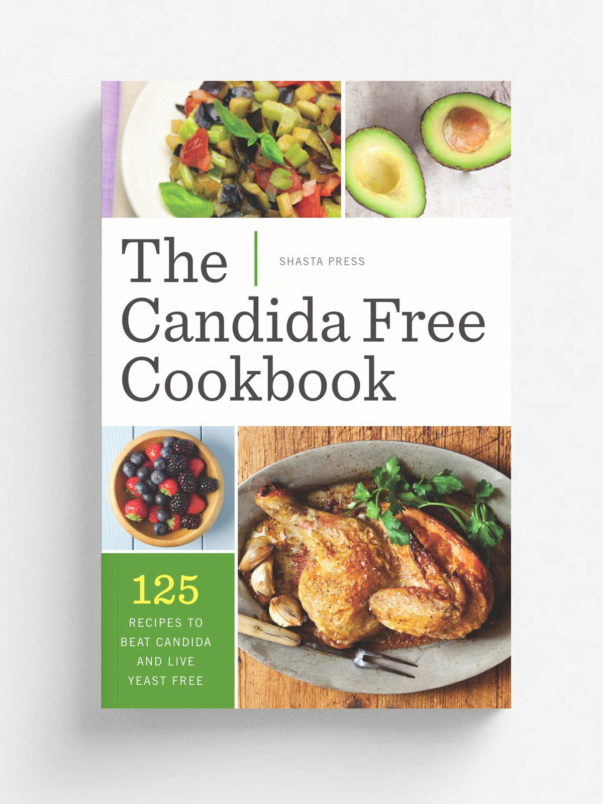 Candida Free Cookbook. 125 Recipes to Beat Candida and Live Yeast Free