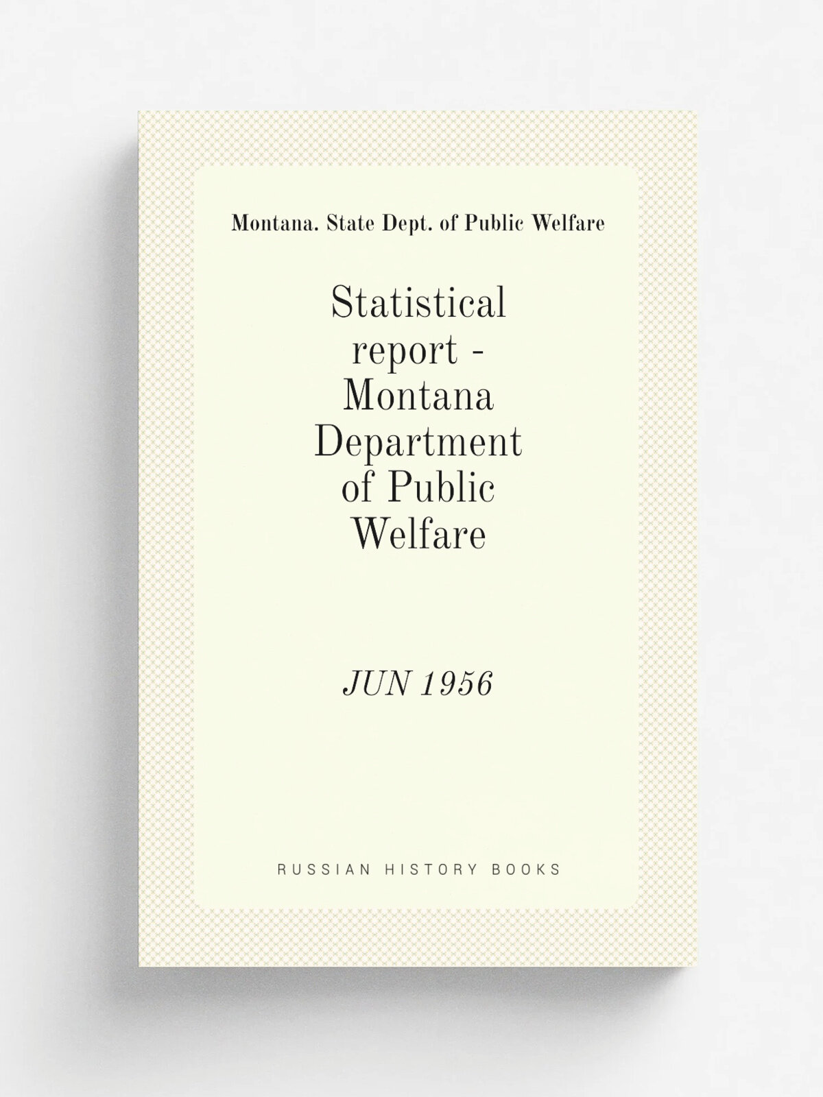 Statistical report - Montana Department of Public Welfare. JUN 1956