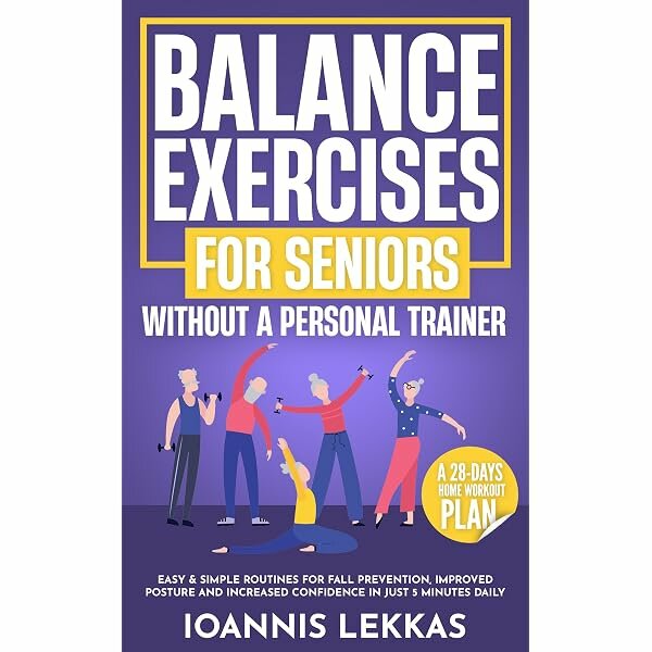 Balance Exercises For Seniors Without A Personal Trainer: Easy & Simple Routines For Fall Prevention, Improved Posture And Increased Confidence In Just 5 Minutes Daily，Reprinted paperback book