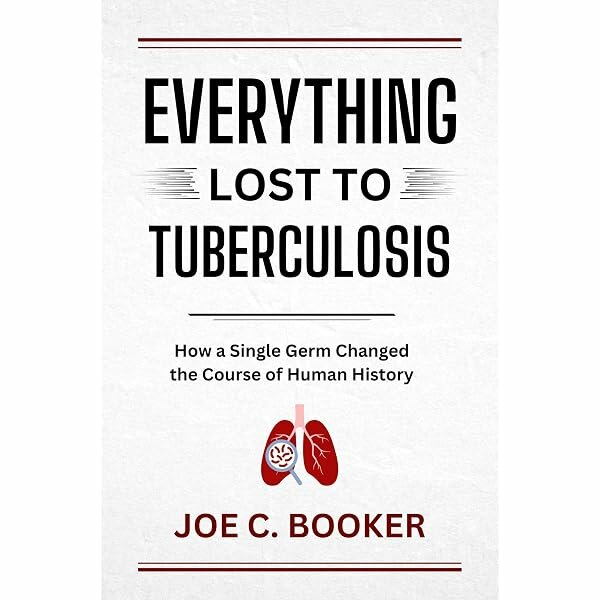 EVERYTHING LOST TO TUBERCULOSIS: How a Single Germ Changed The Course Of Human History，Reprinted paperback book