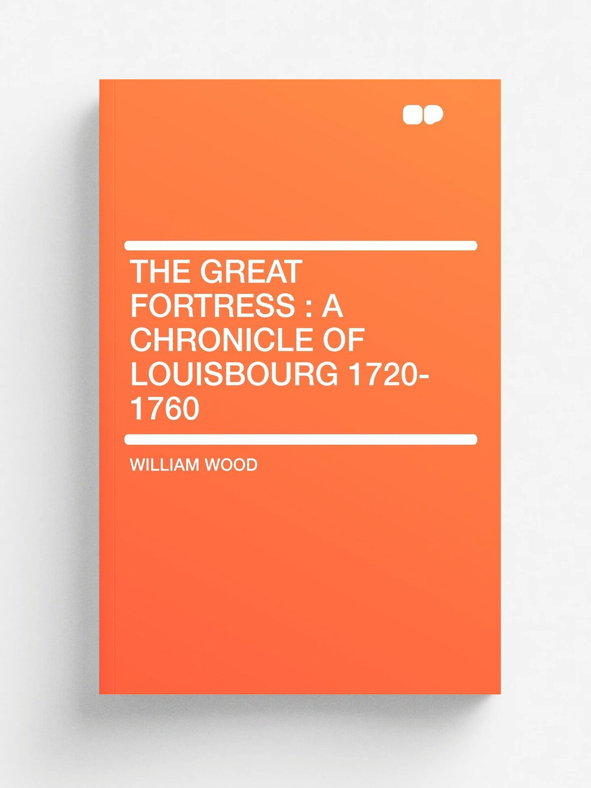 The Great Fortress. A chronicle of Louisbourg 1720-1760