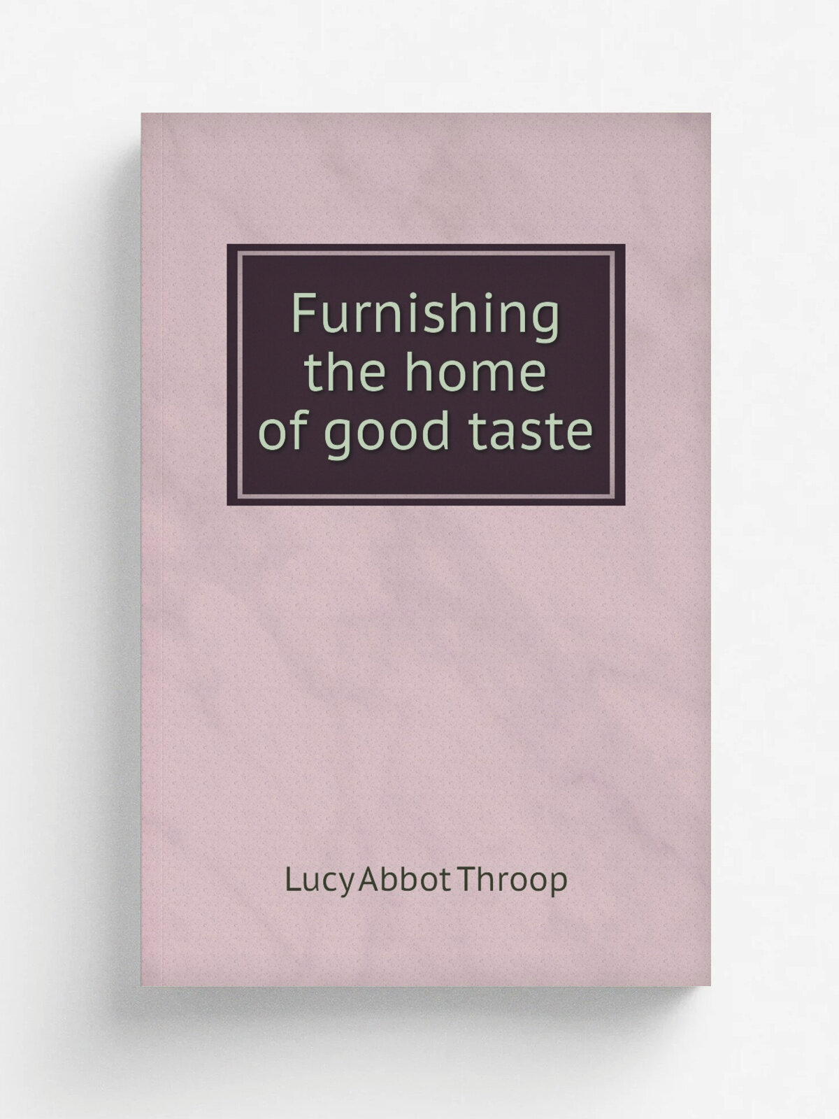 Furnishing the home of good taste