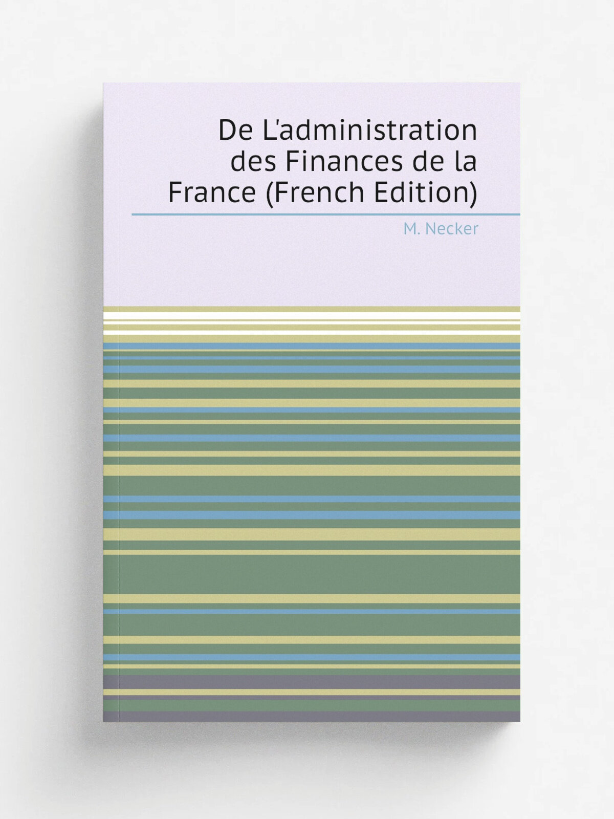 De L'administration des Finances de la France (French Edition) | M. Necker | Репринт