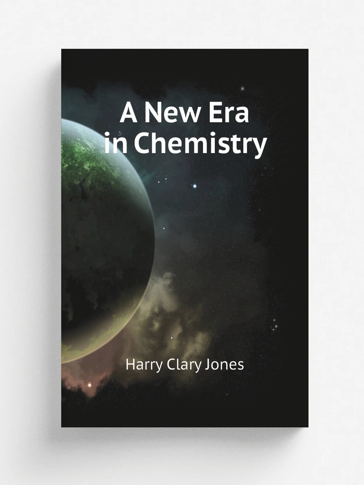 A New Era in Chemistry | Jones Harry Clary | Репринт