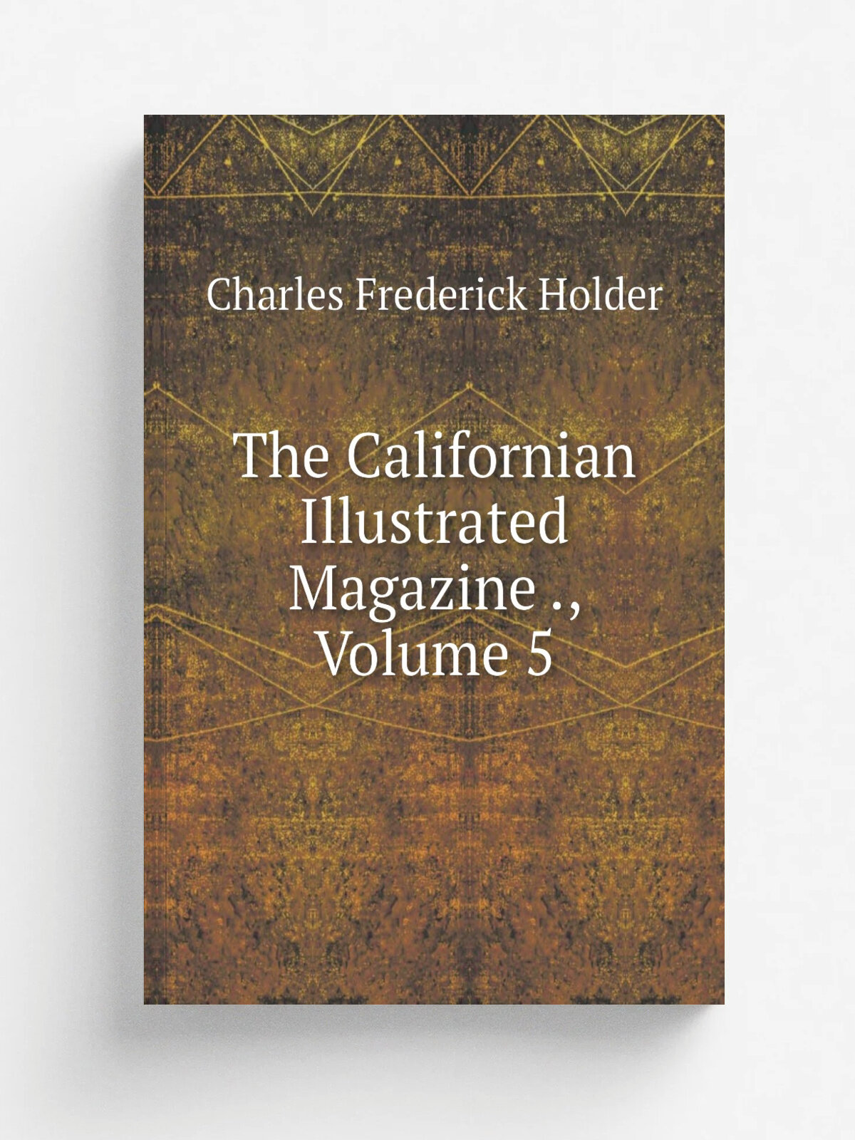 The Californian Illustrated Magazine , Volume 5 | Charles Frederick Holder | Репринт