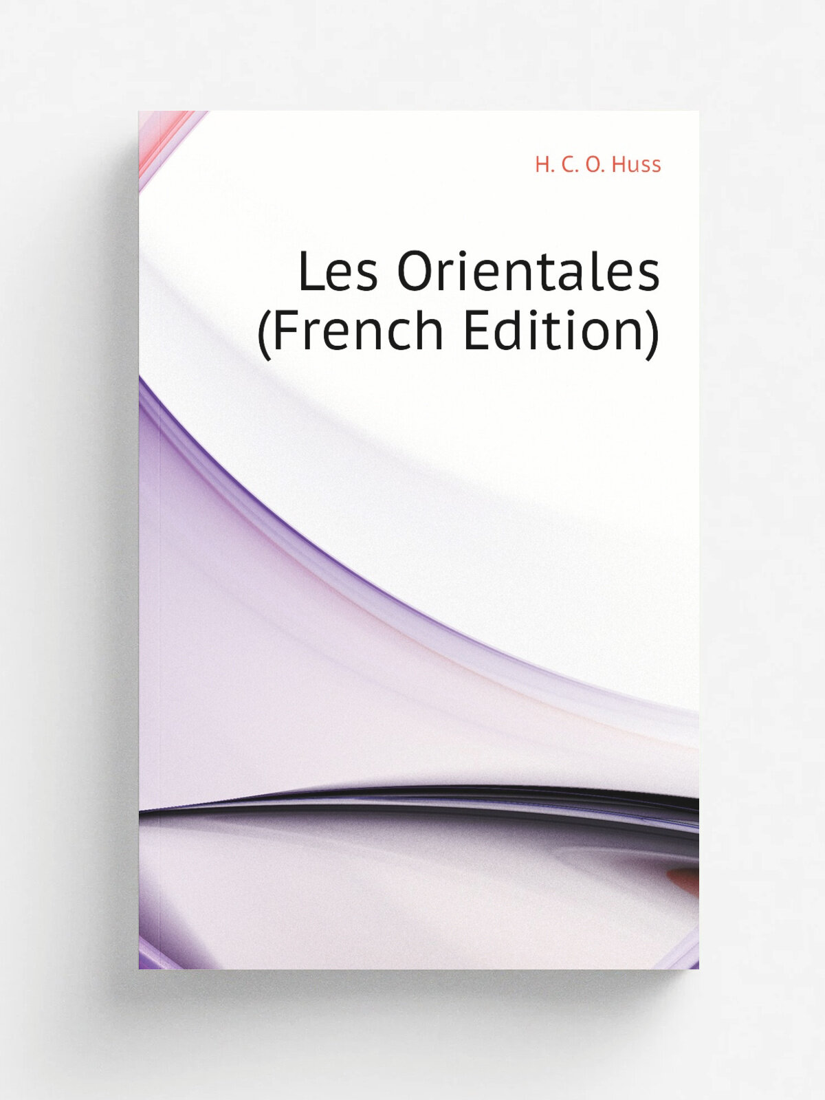 Les Orientales (French Edition) | H. C. O. Huss | Репринт