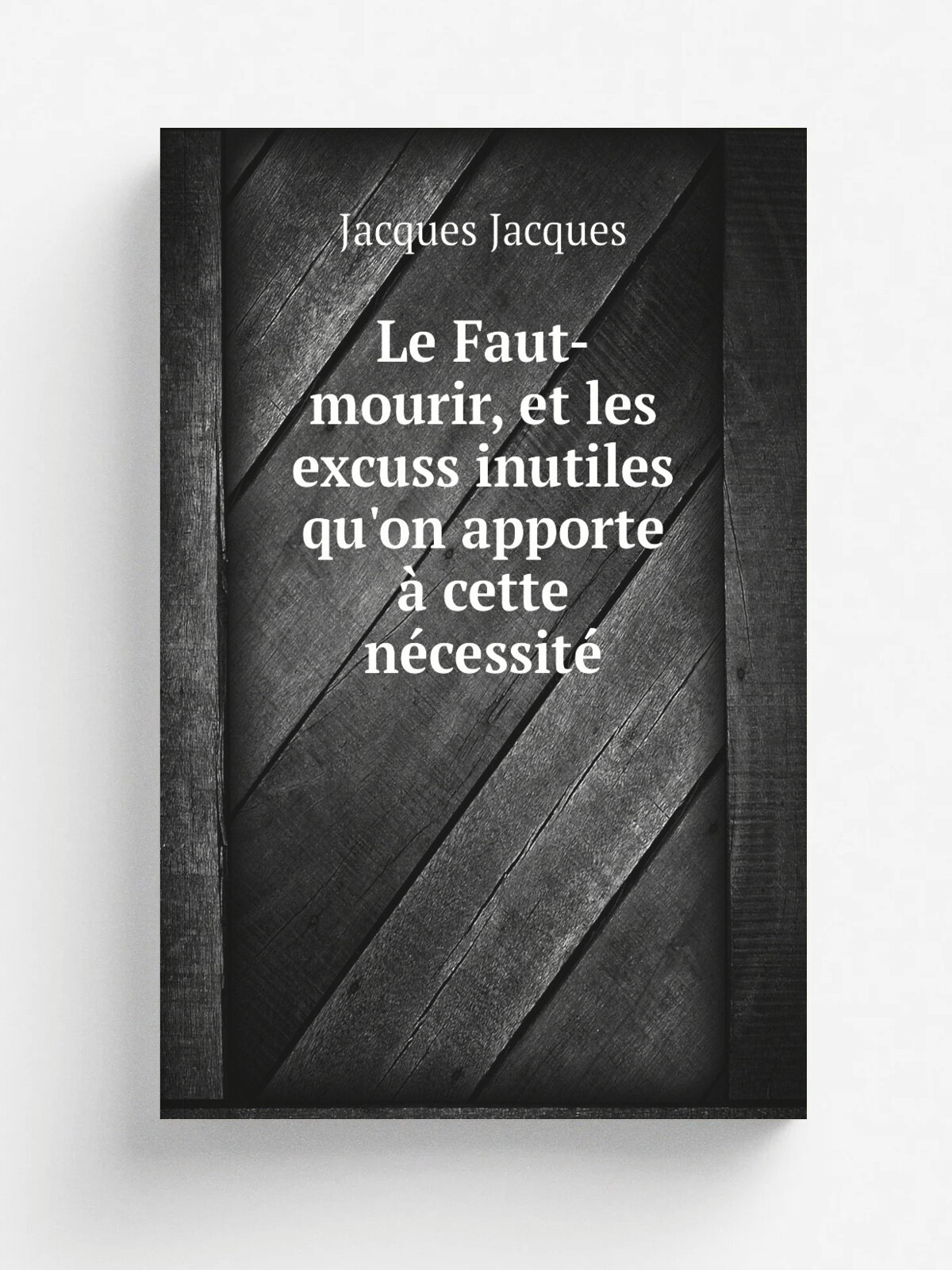 Le Faut-mourir, et les excuss inutiles qu'on apporte . cette n.cessit. | Jacques Jacques | 1707 | Lyon : Chez P. Thened | Репринт