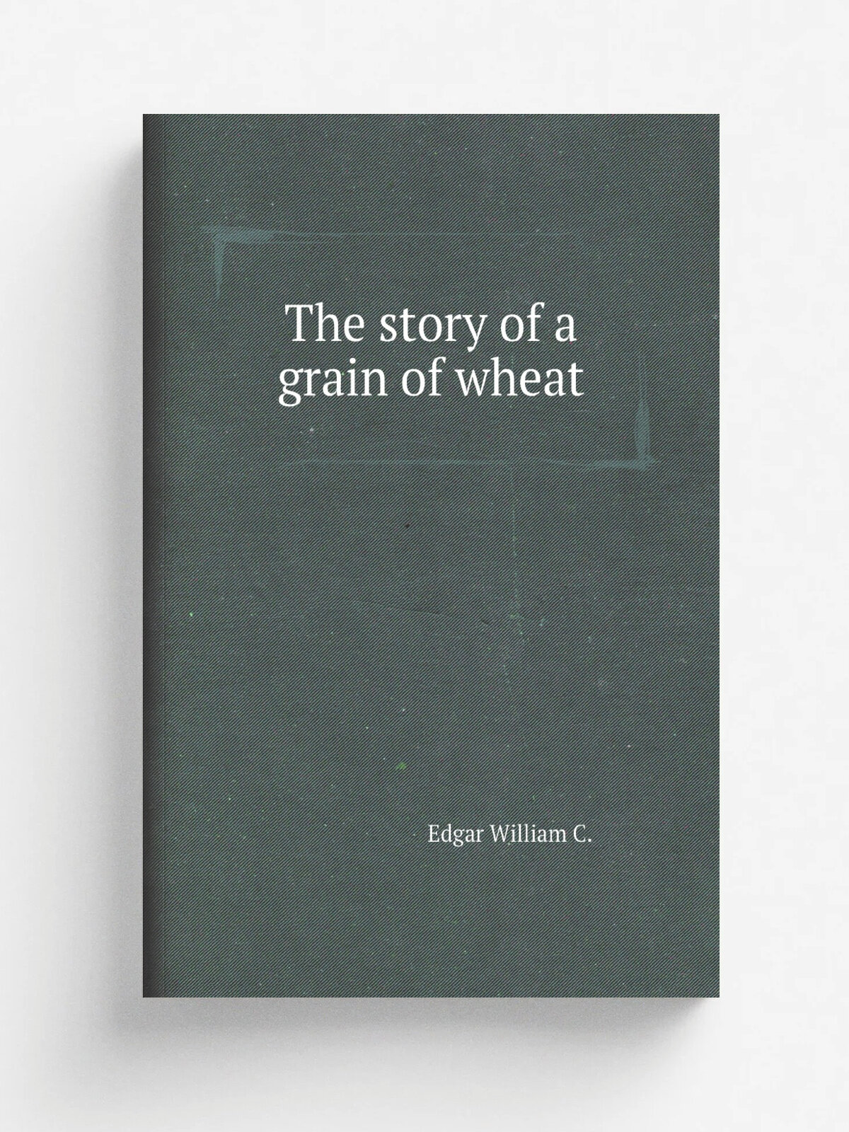 The story of a grain of wheat | Edgar William C. | Репринт