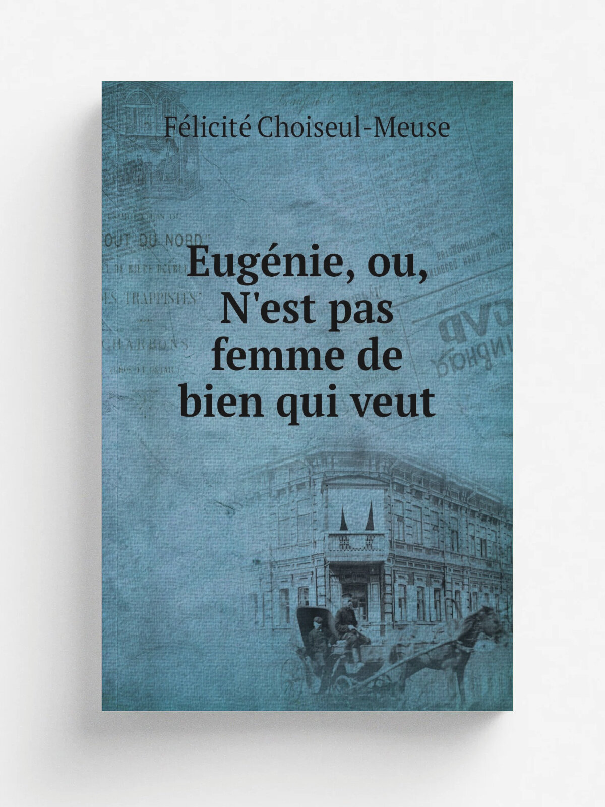 Eug.nie, ou, N'est pas femme de bien qui veut | F.licit. Choiseul-Meuse | 1813 | A Paris : Chez Pigoreau | Репринт