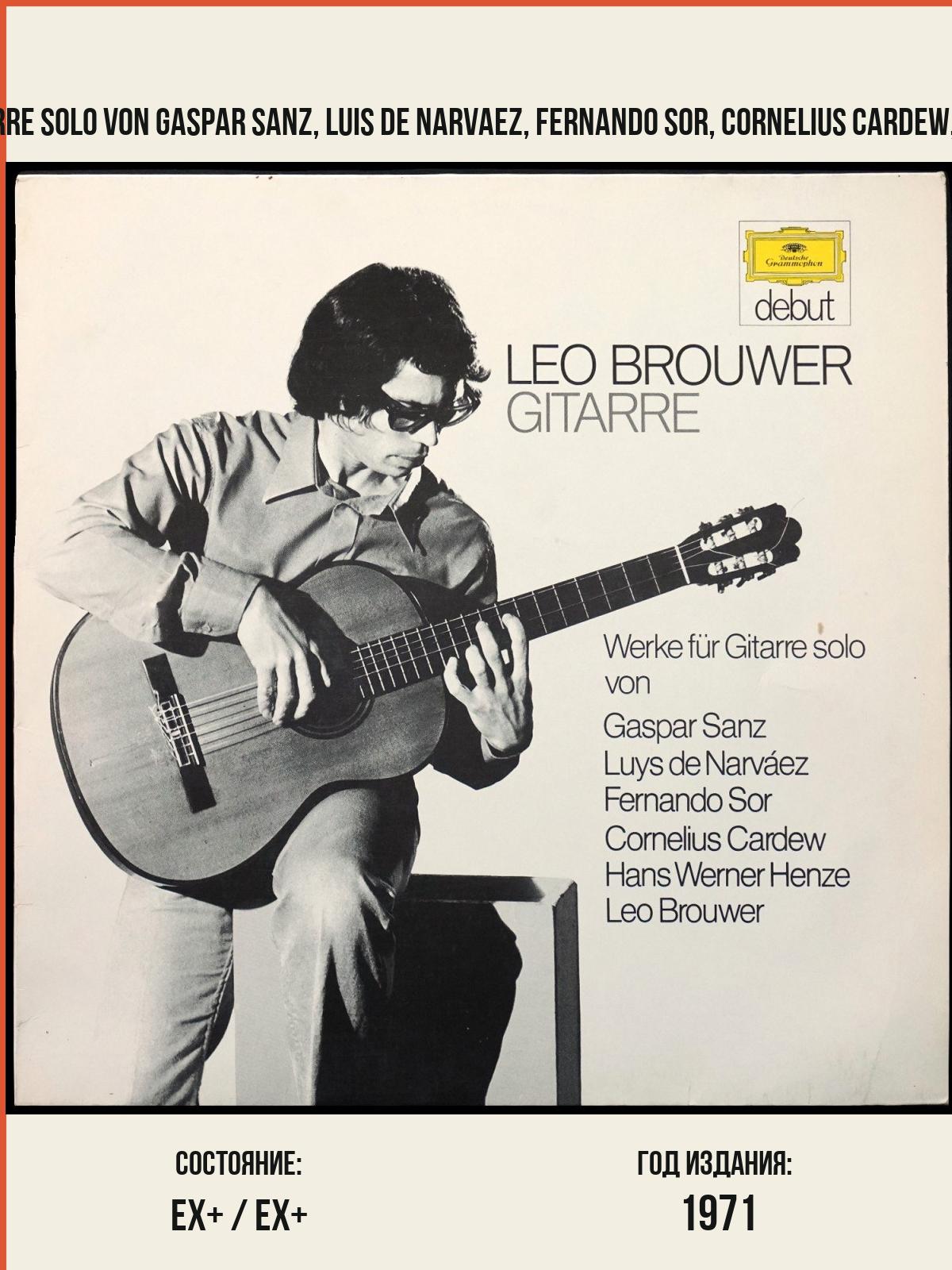 Виниловая пластинка Deutsche Grammophon Leo Brouwer – Werke Fur Gitarre Solo Von Gaspar Sanz, Luis De Narvaez, Fernando Sor, Cornelius Cardew, Hans Werner Henze, Leo Brouwer