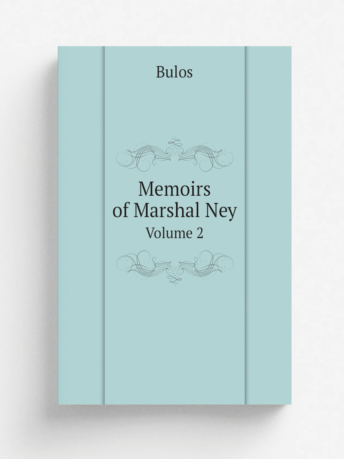 Memoirs of Marshal Ney. Volume 2
