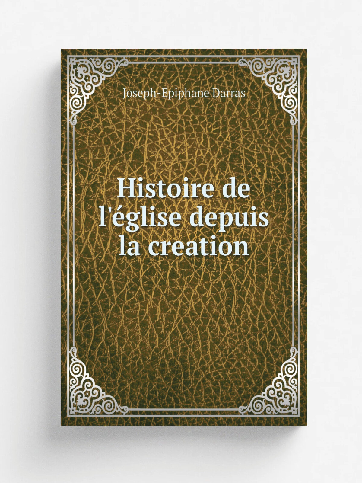 Histoire de l'. glise depuis la creation | Joseph-Epiphane Darras | 1875 | Paris : Vi ves | Репринт