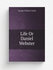 Life Or Daniel Webster | Curtis George Ticknor | Репринт