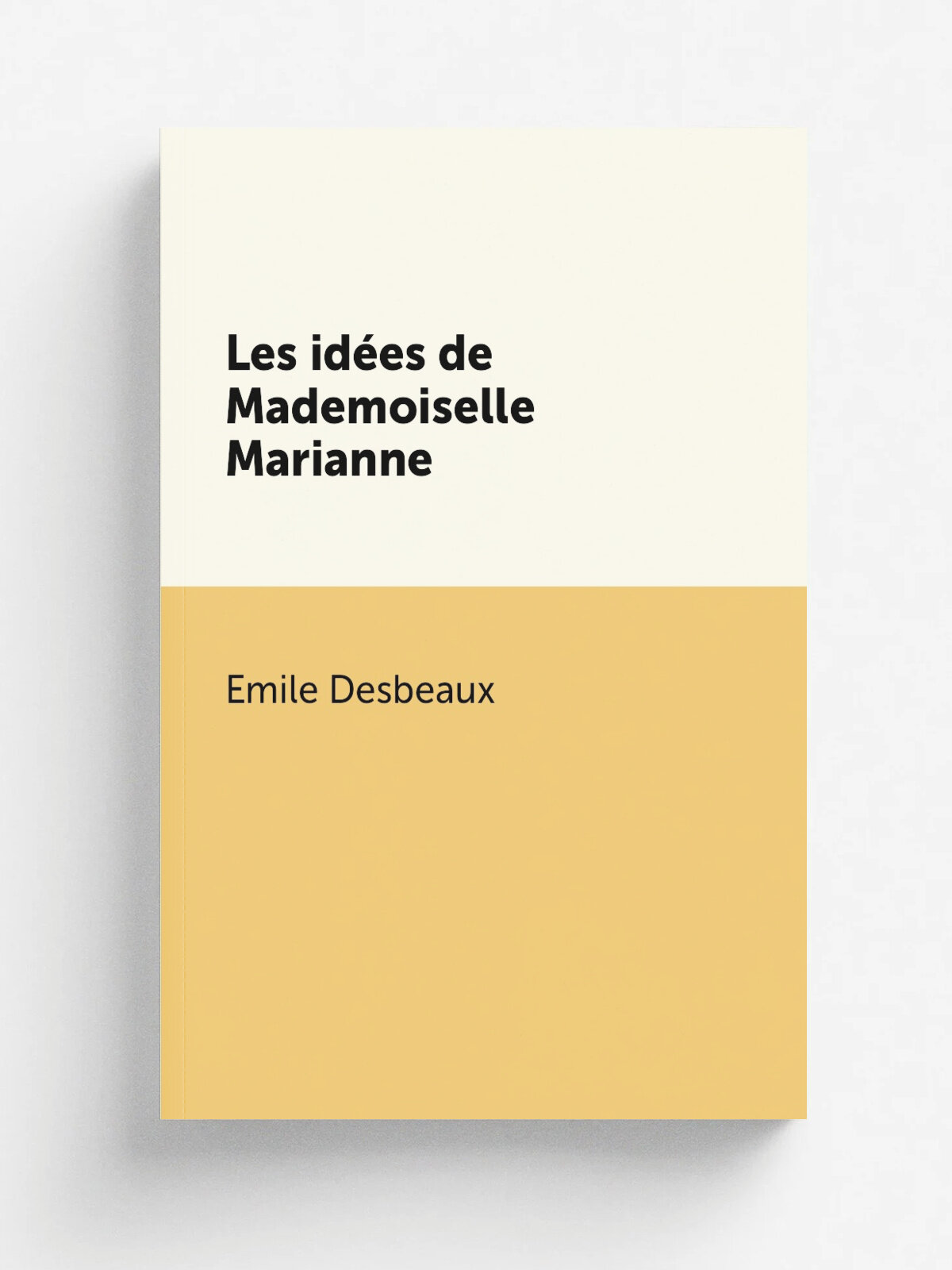 Les id.es de Mademoiselle Marianne | Emile Desbeaux | 1884 | P. Ducrocq, libraire -editeur . | Репринт