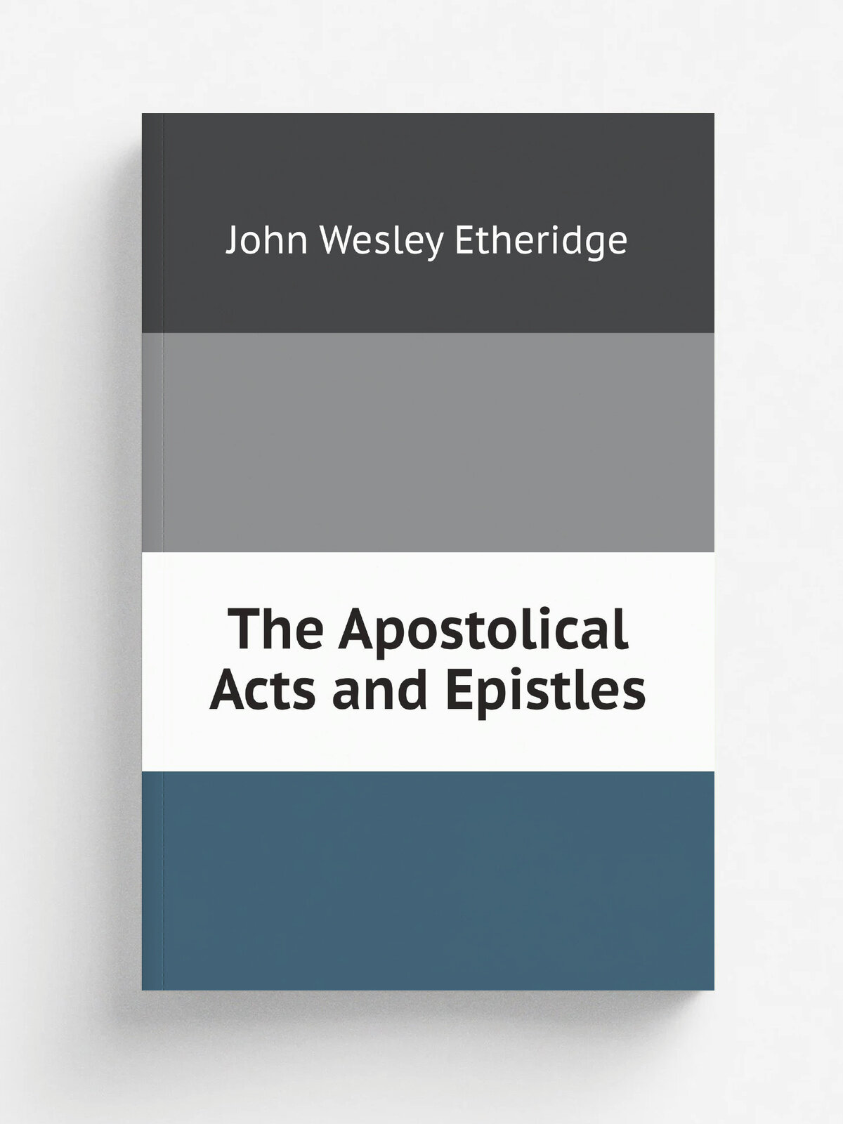 The Apostolical Acts and Epistles