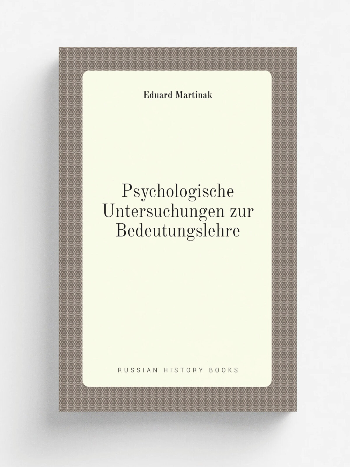 Psychologische Untersuchungen zur Bedeutungslehre | Eduard Martinak | 1901 | J.A. Barth | Репринт