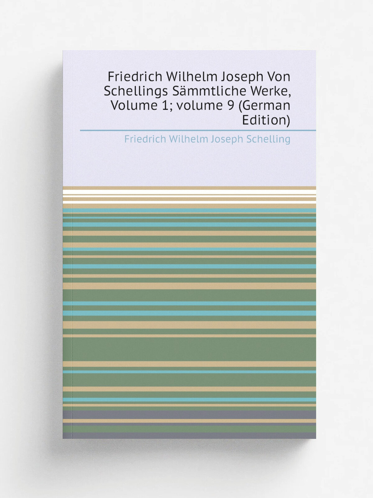 Friedrich Wilhelm Joseph Von Schellings S.mmtliche Werke, Volume 1. volume 9 (German Edition) | Friedrich Wilhelm Joseph Schelling | Репринт