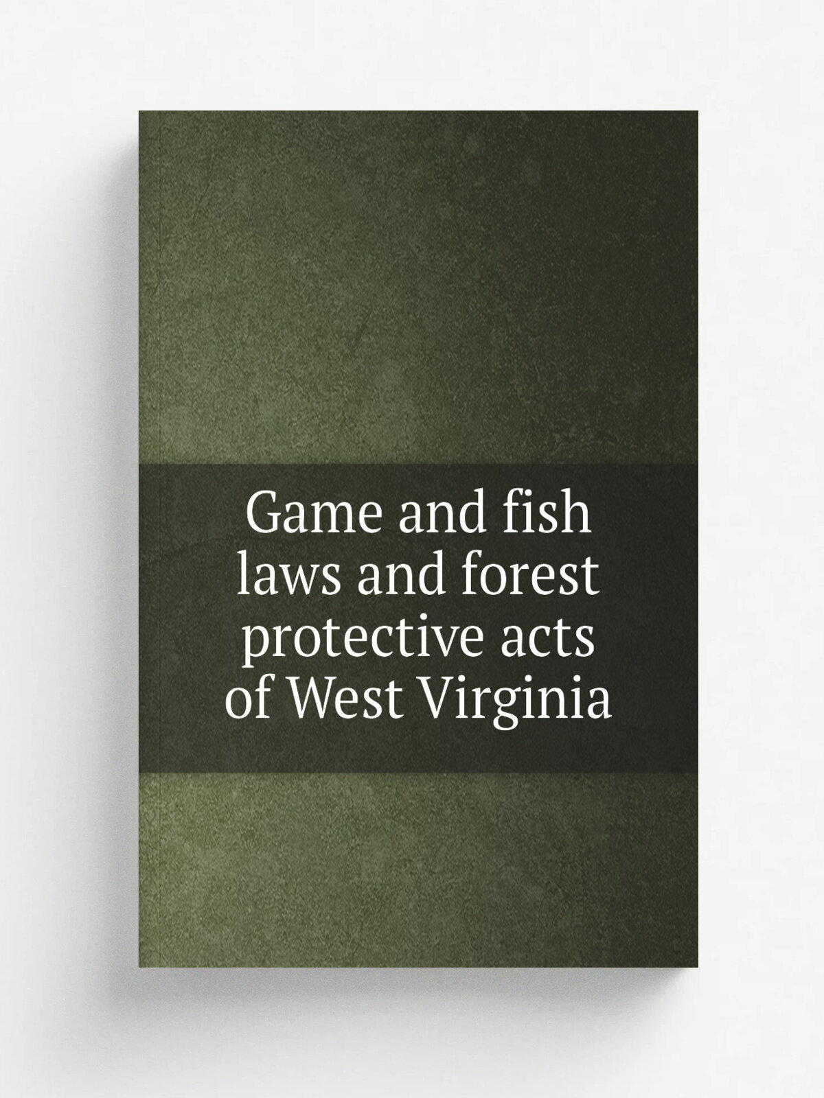 Game and fish laws and forest protective acts of West Virginia