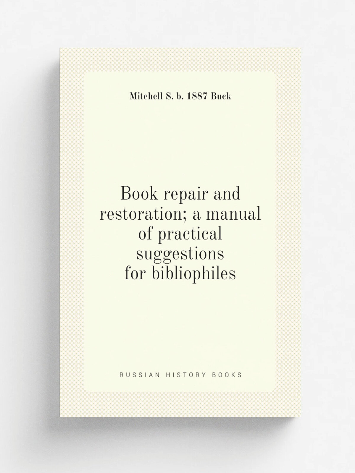 Book repair and restoration; a manual of practical suggestions for bibliophiles