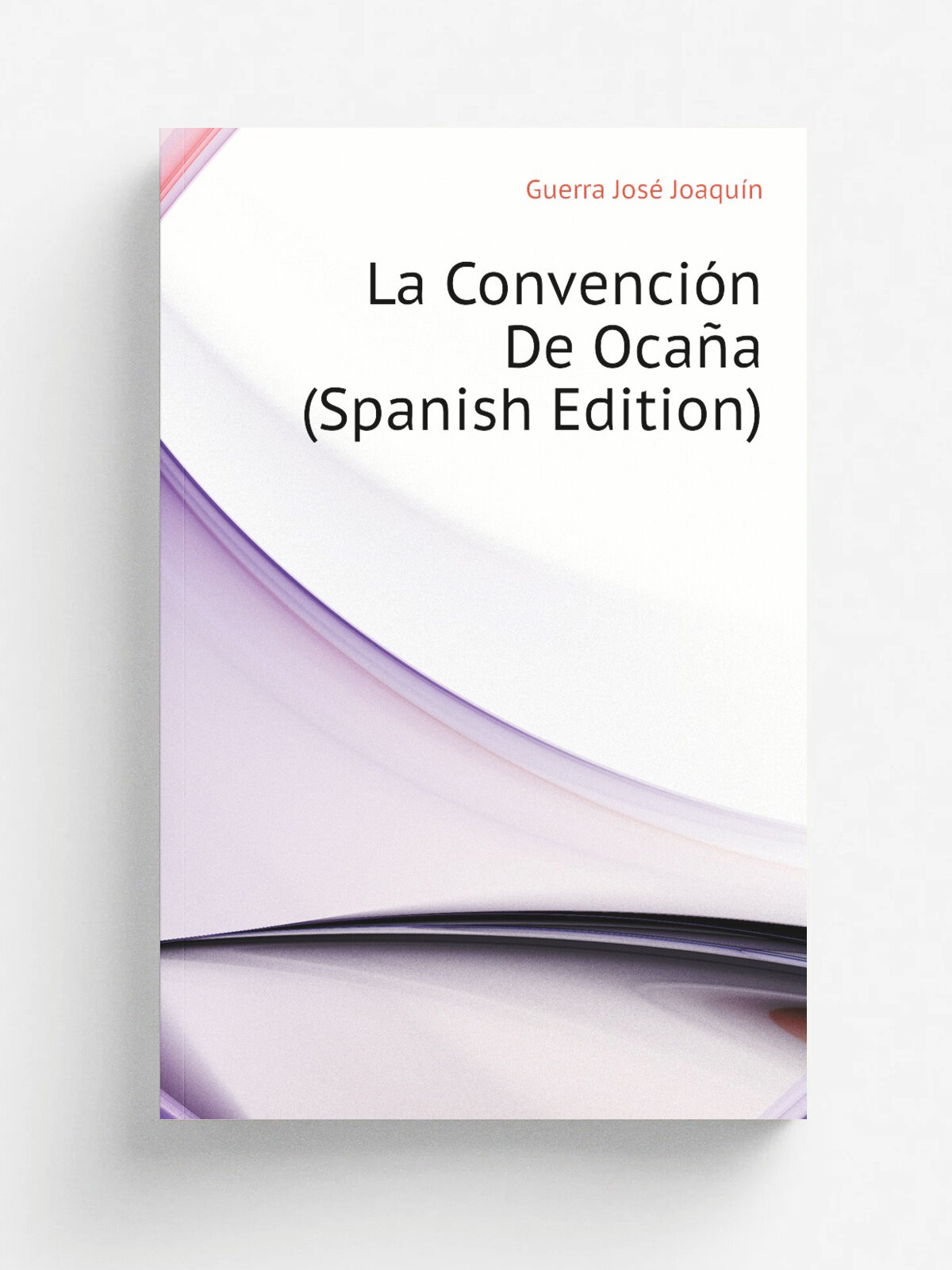 La Convenci.n De Oca.a (Spanish Edition) | Guerra Jos. Joaqu.n | Репринт