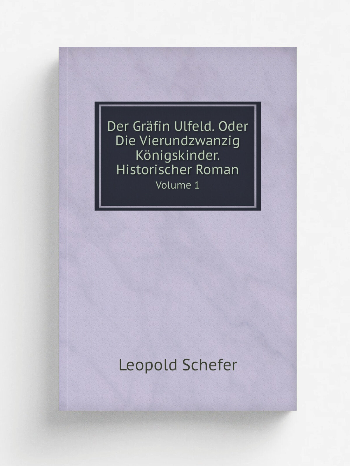Der Gr.fin Ulfeld. Oder Die Vierundzwanzig K.nigskinder. Historischer Roman. Volume 1