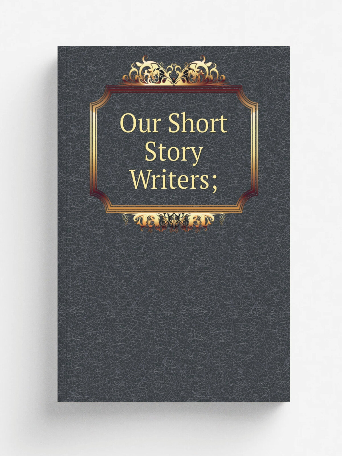Our Short Story Writers;