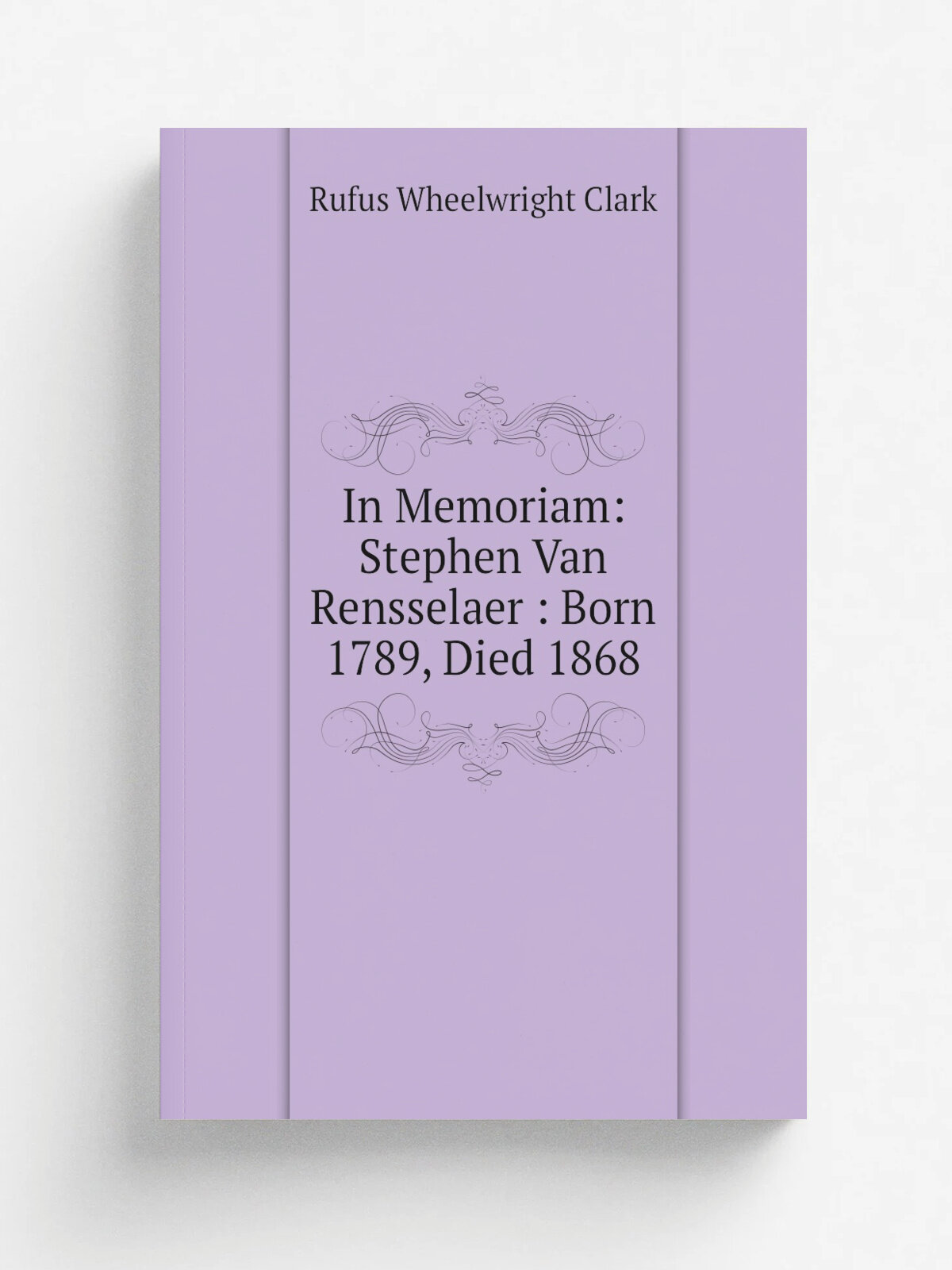 In Memoriam: Stephen Van Rensselaer : Born 1789, Died 1868 | Rufus Wheelwright Clark | Репринт