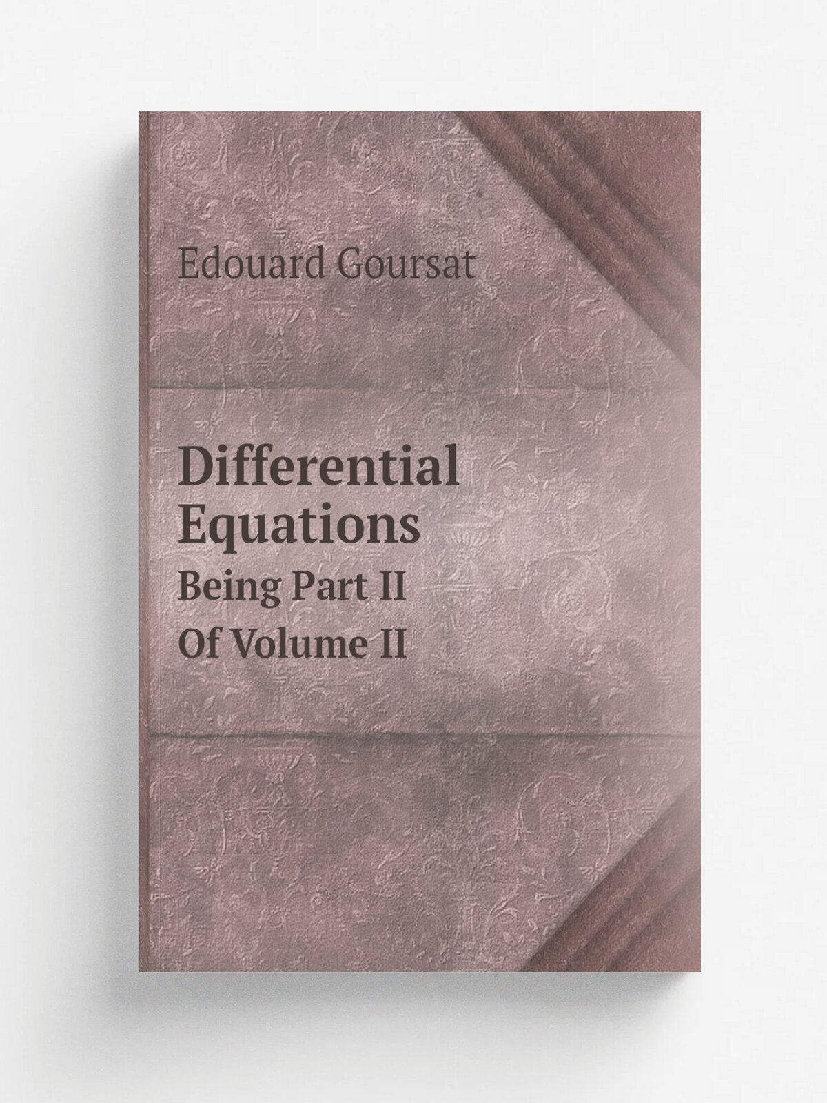 Differential Equations. Being Part II Of Volume II