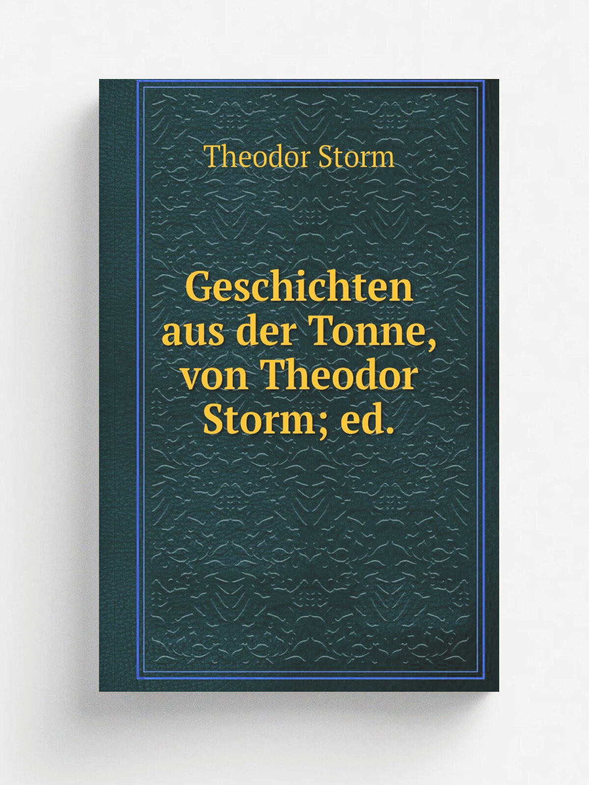 Geschichten aus der Tonne, von Theodor Storm; ed. | Theodor Storm | Репринт