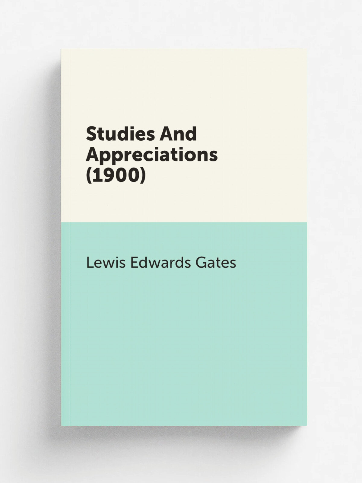 Studies And Appreciations (1900) | Lewis Edwards Gates | 1900 | London, J.M. Dent & sons, ltd. | Репринт
