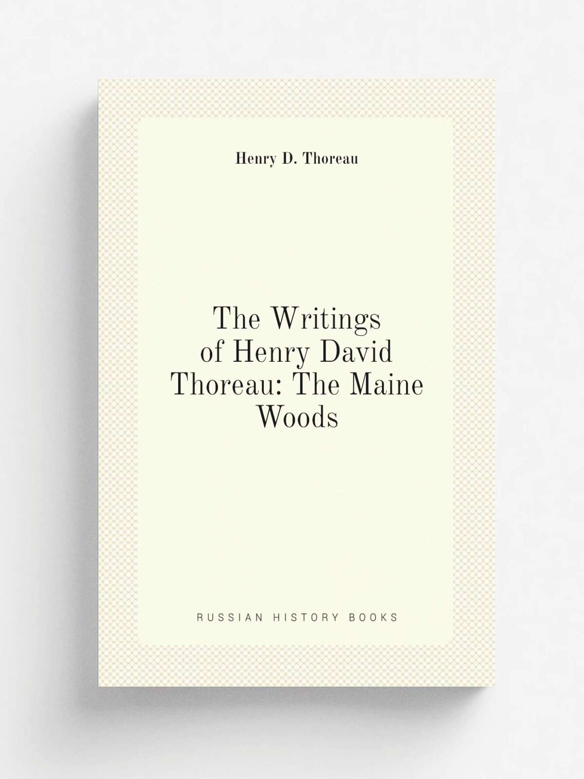 The Writings of Henry David Thoreau: The Maine Woods | Henry D. Thoreau | Репринт