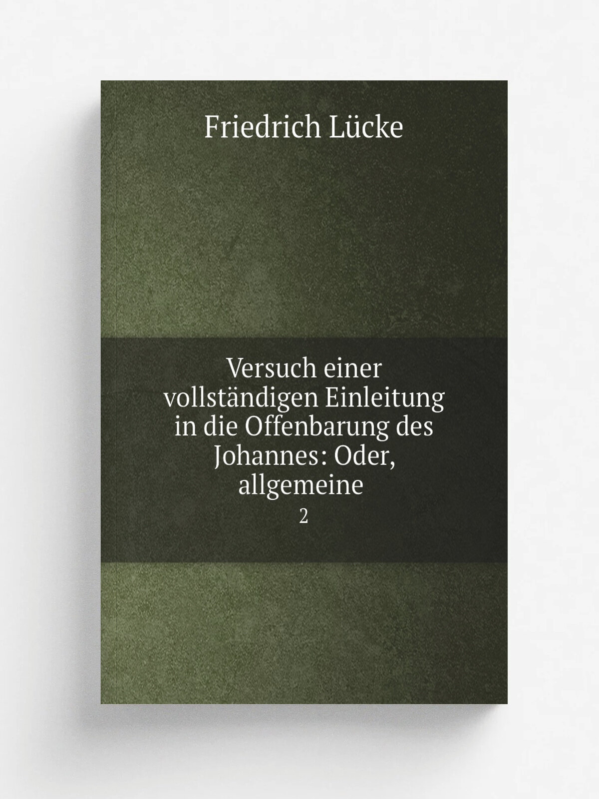 Versuch einer vollst.ndigen Einleitung in die Offenbarung des Johannes: Oder, allgemeine . 2 | Friedrich L.cke | 1852 | E. Weber | Репринт