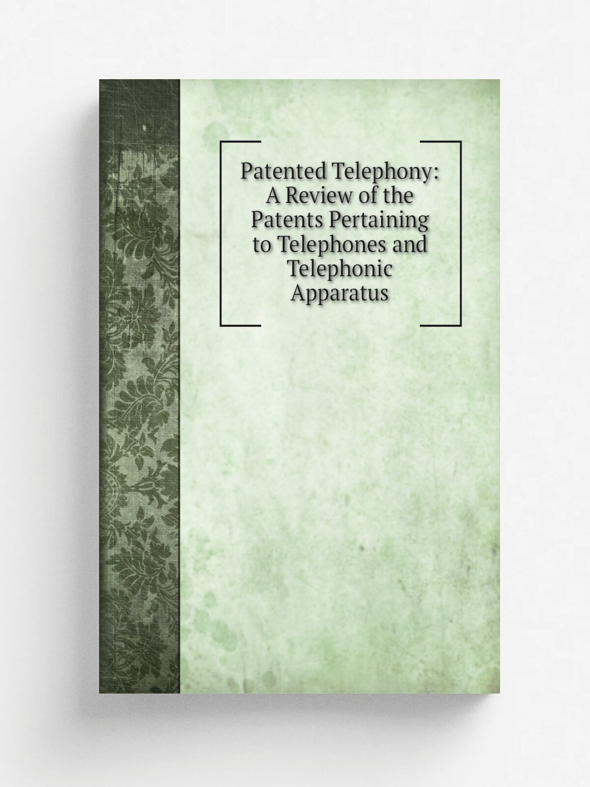 Patented Telephony: A Review of the Patents Pertaining to Telephones and Telephonic Apparatus